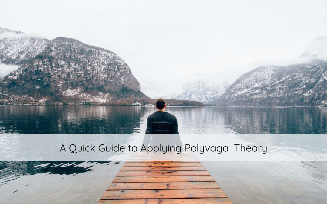 A Quick Guide to Applying Polyvagal Theory | Catalyst Center